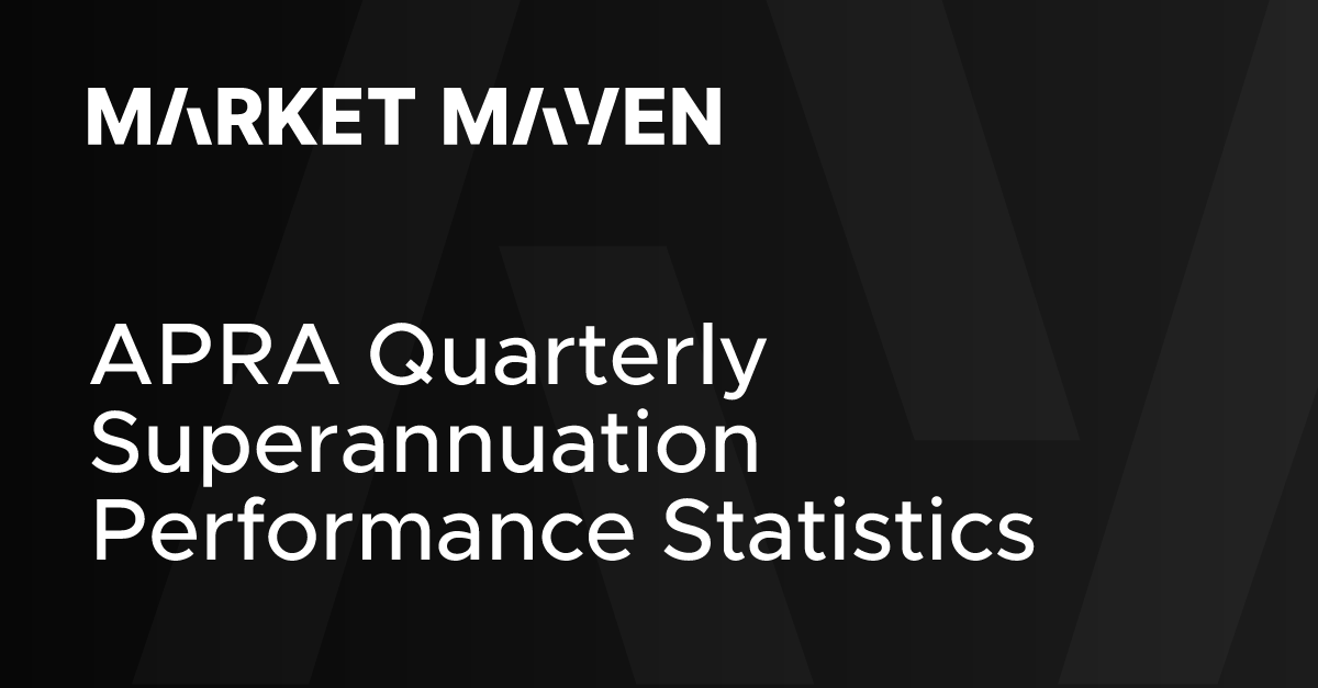APRA Quarterly Superannuation Performance Statistics - Market Maven